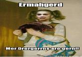 [Image - 331072] | Ermahgerd | Know Your Meme