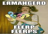 Ermahgerd Strut | Ermahgerd | Know Your Meme