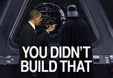Obama No you didn't | You Didn't Build That | Know Your Meme