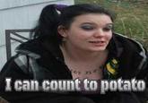 [Image - 251356] | I Can Count to Potato | Know Your Meme