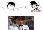 [Image - 161240] | Feel Like a Sir | Know Your Meme