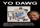 catception | Xzibit Yo Dawg | Know Your Meme