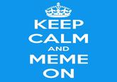 [Image - 399991] | Keep Calm and Carry On | Know Your Meme