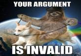 Invaild Argument | Your Argument Is Invalid | Know Your Meme