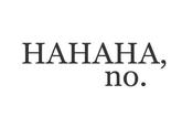 [Image - 551854] | Ha Ha Ha, No | Know Your Meme
