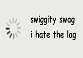 Swiggity Swooty... | Swiggity Swag | Know Your Meme