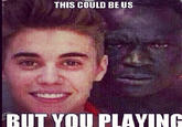 [Image - 778431] | This Could Be Us But You Playing | Know Your Meme