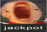 Say hello to my little friend | Jackpot | Know Your Meme