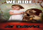 At Dawn We Ride | Know Your Meme