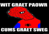 Wit graet paowr c--- graet sweg | Spoderman / Spodermen | Know Your Meme