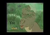 Real Dinosaur Yee | Yee | Know Your Meme