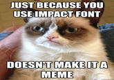 the font is old but the meme is clearly new | Impact | Know Your Meme