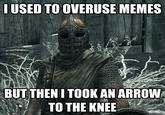 I Took an Arrow in the Knee | Know Your Meme