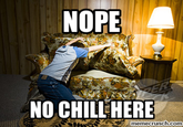 No Chill | Know Your Meme