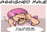 Assigned Male Edit | Assigned Male | Know Your Meme
