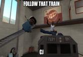 Follow The Damn Train, CJ! | Know Your Meme