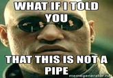 this is not a president | "This Is Not a Pipe" Parodies | Know Your Meme