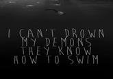 surfing demons | "I Can't Drown My Demons, They Know How to Swim ...