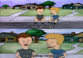 [Laughing] | Beavis and Butthead | Know Your Meme