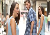 Whoooooaaa! Looking Good! | Distracted Boyfriend | Know Your Meme