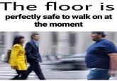 The Floor Is... | Know Your Meme