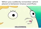 Oh Neptune | Know Your Meme