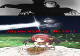 I'd watch it | Japanizing Beam! | Know Your Meme