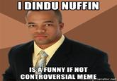 Dindu Nuffin | Know Your Meme