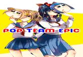 ℙ𝕆ℙ 𝕋𝔼𝔸𝕄 𝔼ℙ𝕀ℂ | Pop Team Epic | Know Your Meme