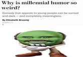Millennial Queen | Why Is Millennial Humor So Weird? | Know Your Meme