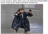 4:20 | Daniel Radcliffe Holding Two Guns | Know Your Meme