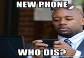 New Phone, Who Dis? | Know Your Meme