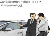 *Slaps car salesman* | Slaps Roof of Car | Know Your Meme