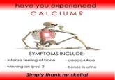 Calcium | Skeleton Calcium | Know Your Meme