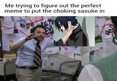 HERE COMES THE GIANT FIST | Sasuke Choke Edits | Know Your Meme