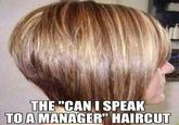 Karen Believes | "Speak to the Manager" Haircut | Know Your Meme