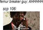 My Femur! | Femur Breaker | Know Your Meme