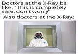 The X-ray Is Safe, Don't Worry | Know Your Meme