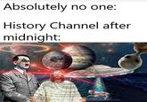 i see nothing wrong in this tbh | History Channel at Night | Know Your Meme