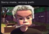 Me IRL | Sorry Mate, Wrong Path | Know Your Meme