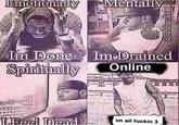 Emotionally: I'm Done, Mentally: I'm Drained | Know Your Meme