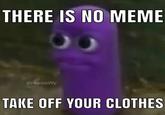 Doge "There Is No Meme, Take Off Your Clothes" | There Is No Meme / I ...