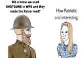 Shotguns in WW1 / Kaiser Mad | Know Your Meme