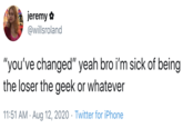 "You Changed" Bro | Know Your Meme