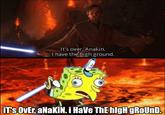 High Ground | I Have The High Ground | Know Your Meme