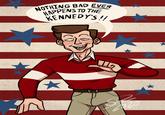 Nothing Bad Ever Happens | JFK (Clone High) | Know Your Meme