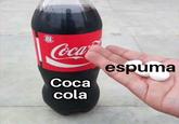 Coca Cola Espuma | Know Your Meme