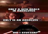 Only a Sith Deals in Absolutes | Know Your Meme