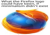 The memes were real all along | Firefox Minimalist Logo | Know Your Meme