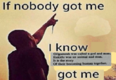 If Nobody Got Me, I Know God Got Me | Know Your Meme